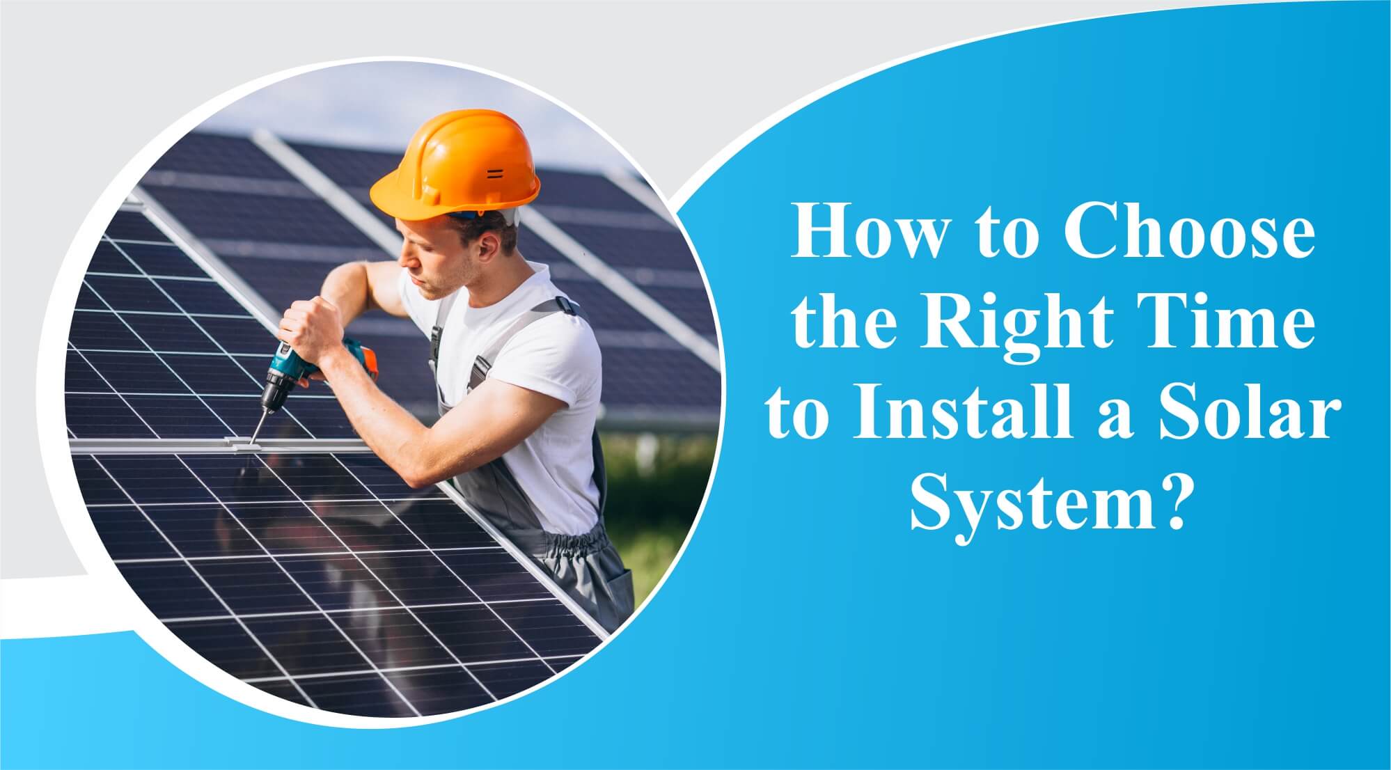 How to Choose the Right Time to Install a Solar System